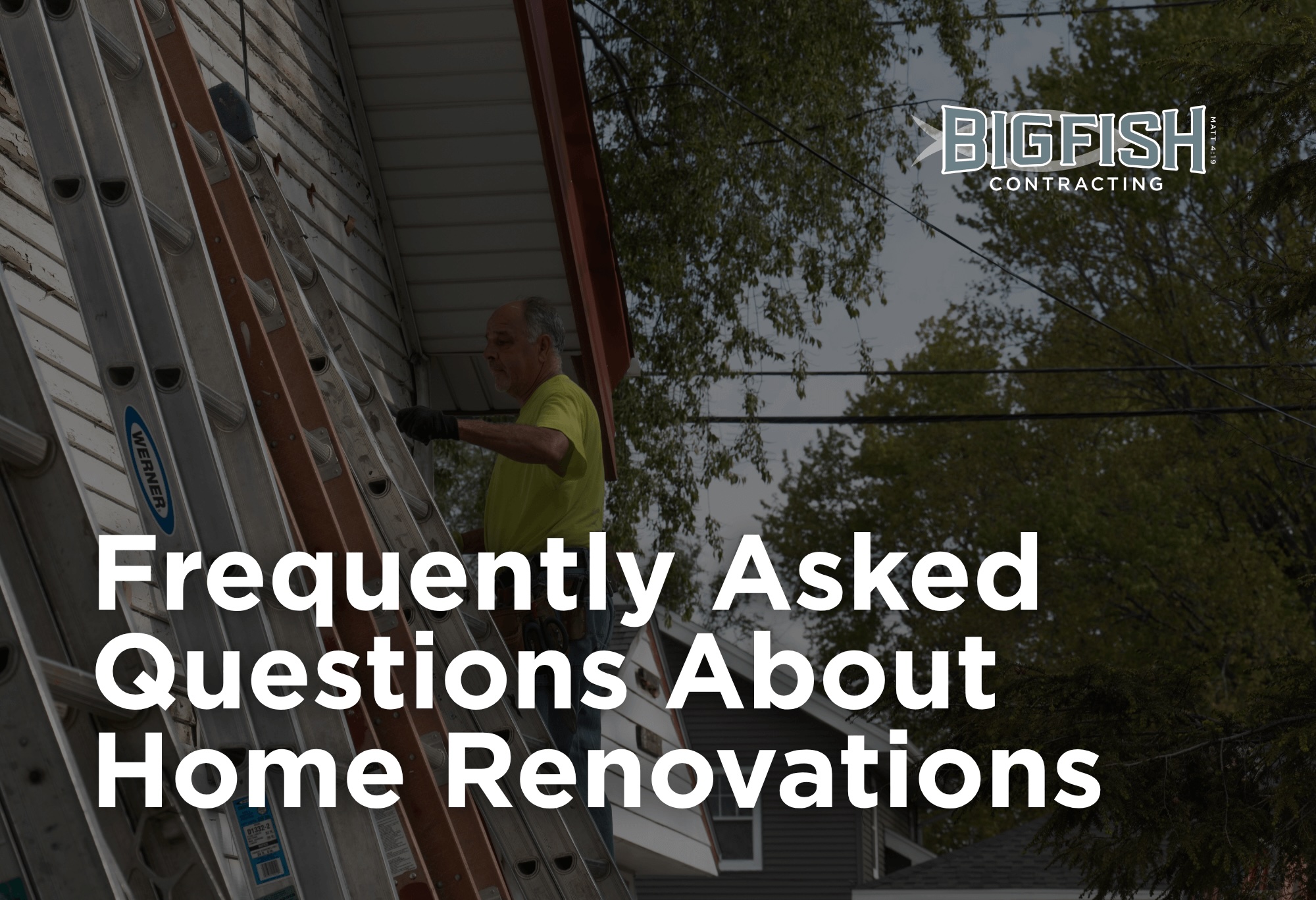 Frequently Asked Questions About Home Renovations | Big Fish Contracting