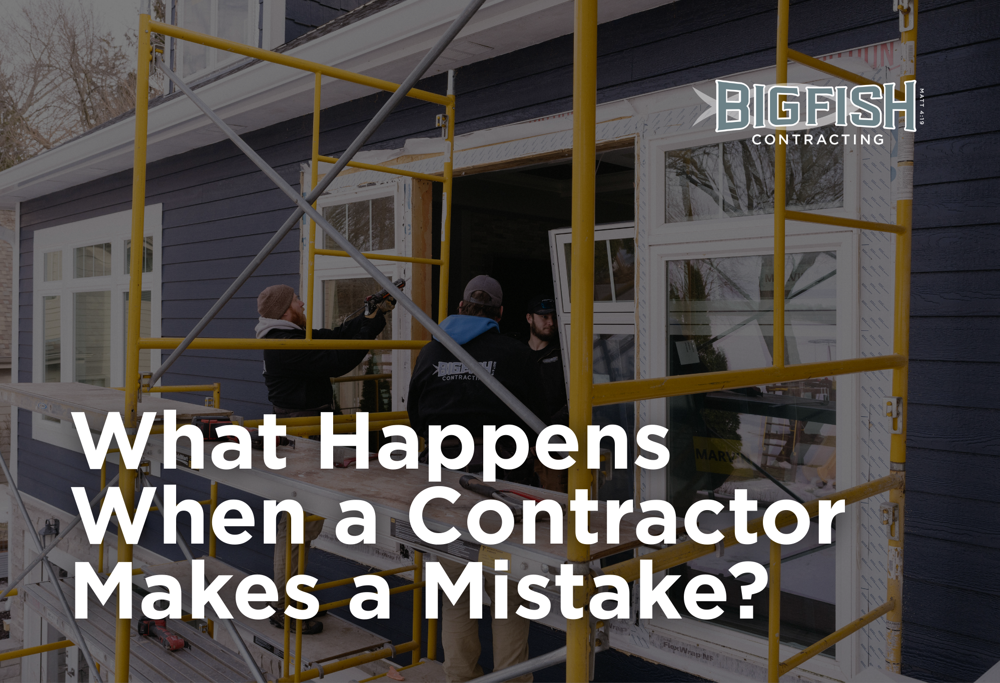 What Happens When a Contractor Makes a Mistake? | Big Fish Contracting