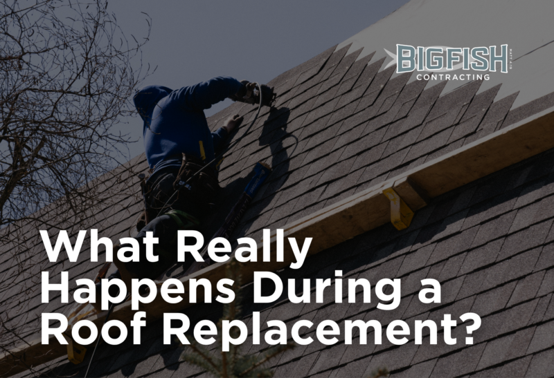 What Really Happens During a Roof Replacement? | Big Fish Contracting